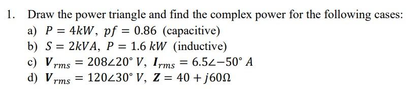 Solved 1. Draw the power triangle and find the complex power | Chegg.com
