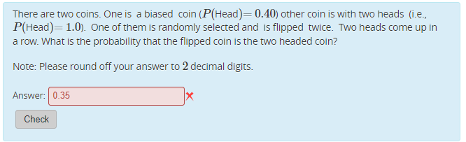 Solved There are two coins. One is a biased coin (P(Head) | Chegg.com