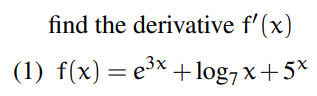 Solved find the derivative f′(x) (1) f(x)=e3x+log7x+5x | Chegg.com