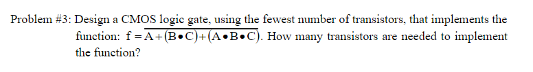Solved Problem #3: Design a CMOS logic gate, using the | Chegg.com