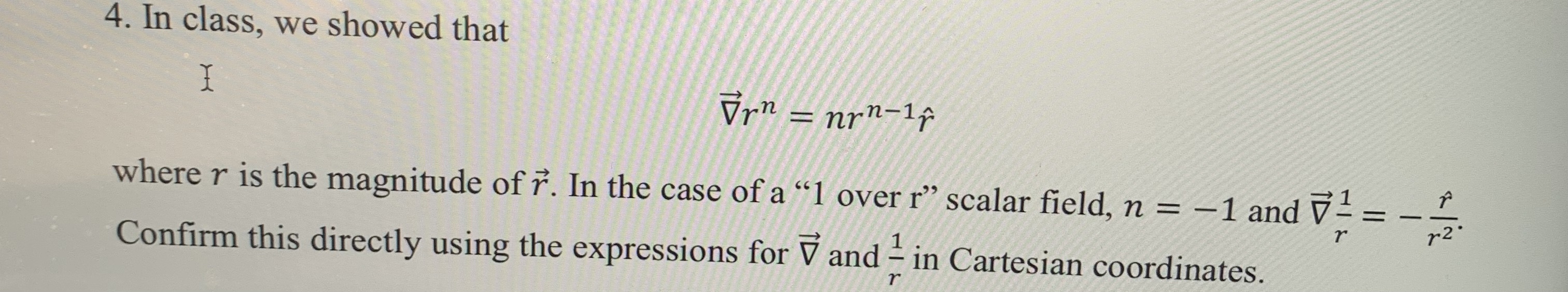 Solved 4. In class, we showed that ∇rn=nrn−1r^ where r is | Chegg.com