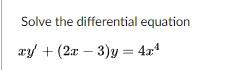 Solved Solve the differential equation xy′+(2x−3)y=4x4 | Chegg.com