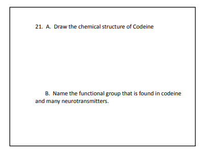 21. A. Draw the chemical structure of Codeine B. Name | Chegg.com
