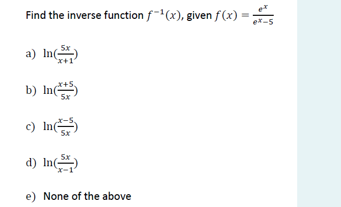 Solved Find the inverse function f−1(x), given f(x)=ex−5ex | Chegg.com