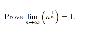 Solved Prove limn→∞(nn1)=1.Prove limn→∞(an1)=1 for a>0. | Chegg.com
