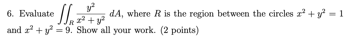 Solved 6. Evaluate ∬Rx2+y2y2dA, where R is the region | Chegg.com