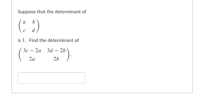 Solved Suppose that the determinant of a b () с d is 1. Find | Chegg.com