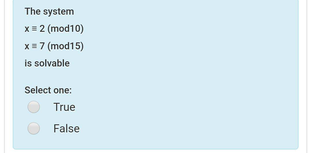 Solved The system X = 2 (mod10) X= 7 (mod15) is solvable | Chegg.com