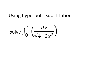 Solved Using hyperbolic substitution, solve ∫01(4+2x2dx) | Chegg.com