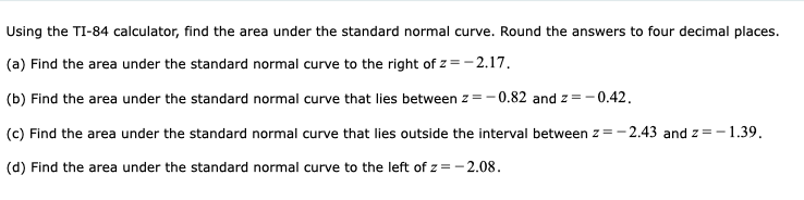 Solved Using the TI-84 calculator, find the area under the | Chegg.com