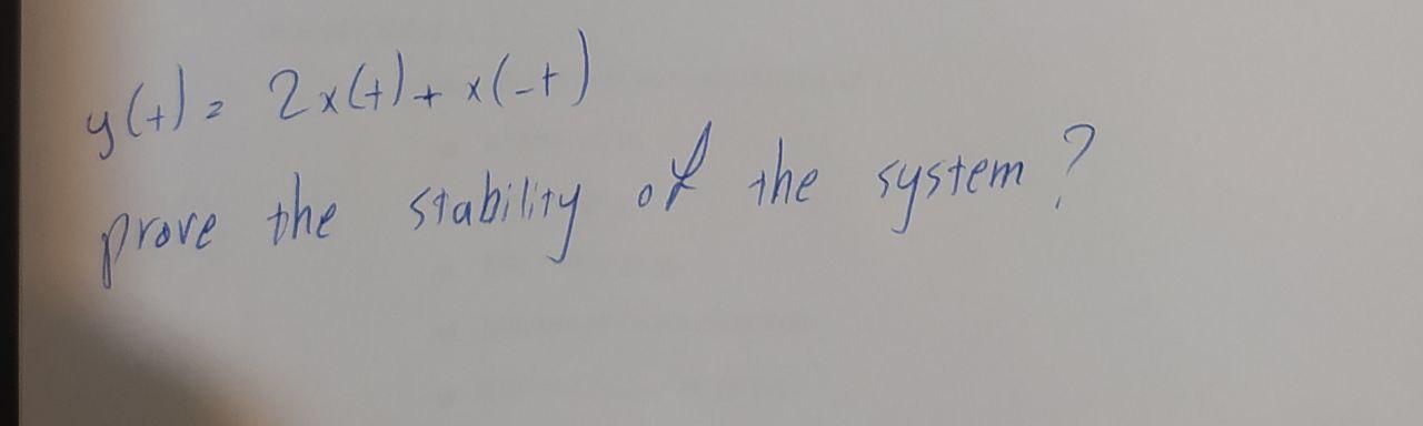 Solved y(t)=2x(t)+x(−t) prove the stability of the system? | Chegg.com