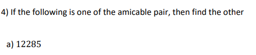 Solved 4) If the following is one of the amicable pair, then | Chegg.com