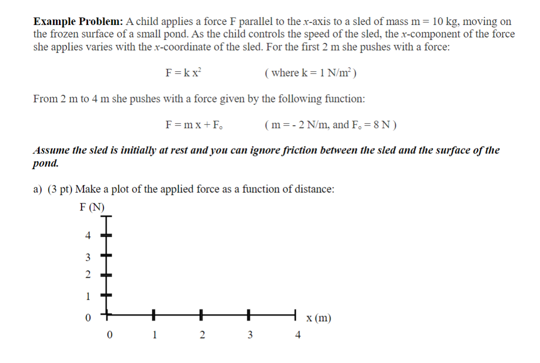 [Solved]: Example Problem: A child applies a force F paral