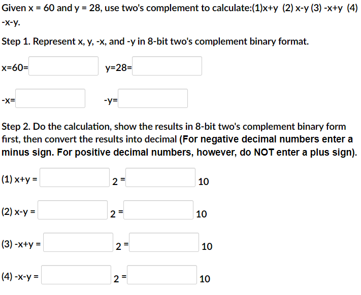 Solved Given x=60 and y=28, use two's complement to | Chegg.com
