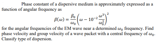 Solved Phase constant of a dispersive medium is | Chegg.com