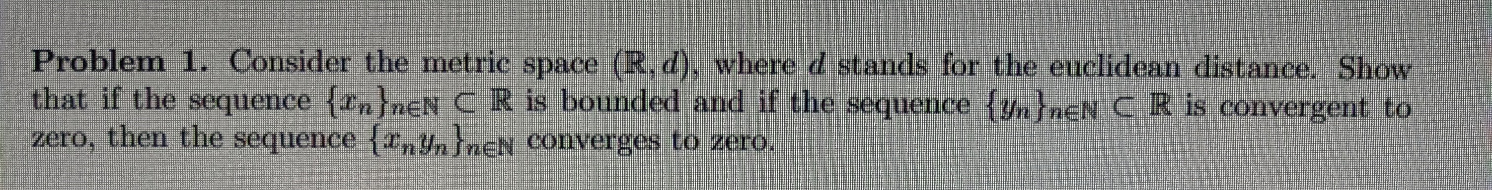 Solved Problem 1. ﻿Consider the metric space (R,d), ﻿where d | Chegg.com