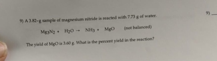 Solved 9) 9) A 3.82-g sample of magnesium nitride is reacted | Chegg.com