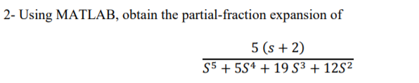 Solved 2- Using MATLAB, obtain the partial-fraction | Chegg.com