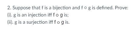 Solved 2. Suppose that f is a bijection and f∘g is defined. | Chegg.com