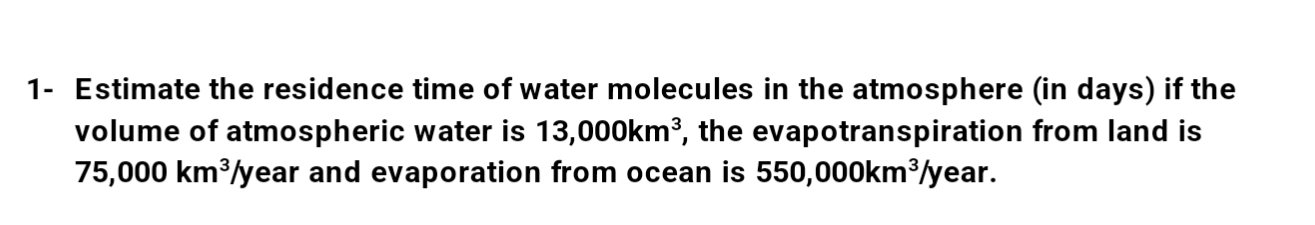Solved - Estimate the residence time of water molecules in | Chegg.com