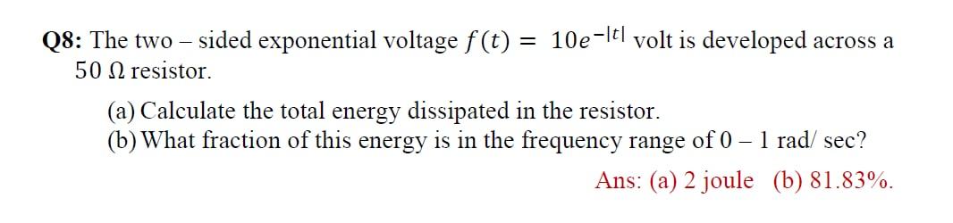 Solved Q8: The two- sided exponential voltage f(t) = 10e-It! | Chegg.com