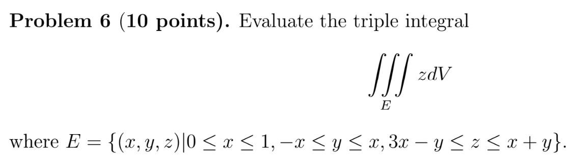 Solved Problem 6 (10 points). Evaluate the triple integral | Chegg.com