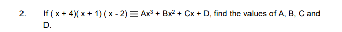 Solved 2. If (x+4)(x+1)(x−2)≡Ax3+Bx2+Cx+D, find the values | Chegg.com