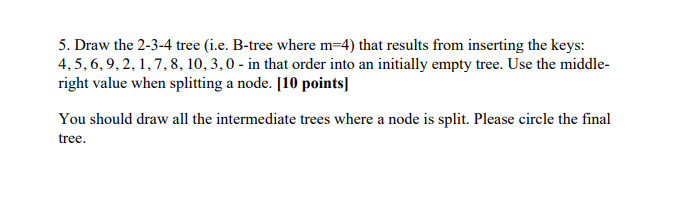 Solved 5. Draw the 2-3-4 tree (i.e. B-tree where m=4) that | Chegg.com