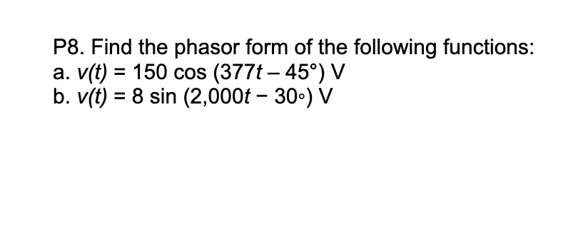 Solved P8. Find the phasor form of the following functions: | Chegg.com