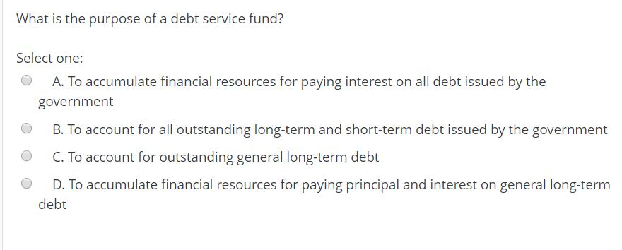 Solved What is the purpose of a debt service fund? Select | Chegg.com