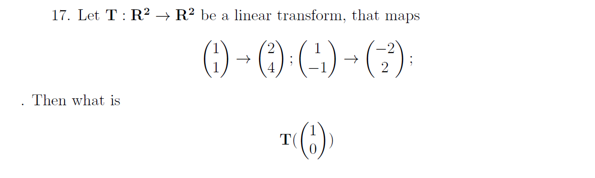 Solved 17. Let T:R2 + R2 be a linear transform, that maps | Chegg.com Solved 17. Let T:R2 + R2 be a linear transform, that maps | Chegg.com