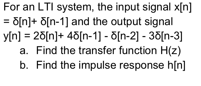 Solved For an LTI system, the input signal x[n] = Delta [n]+ | Chegg.com