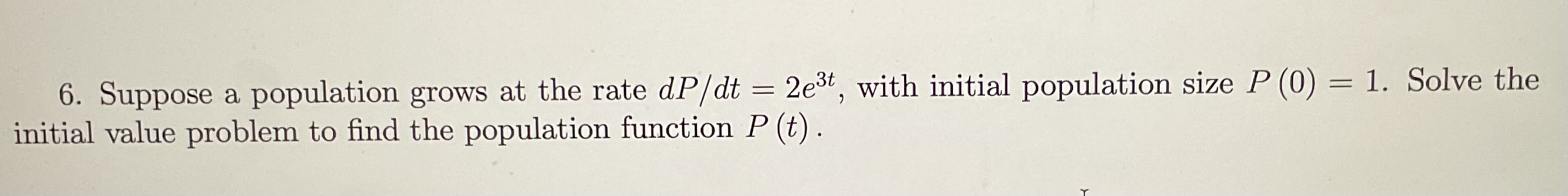 Solved 6. Suppose a population grows at the rate dP/dt=2e3t, | Chegg.com
