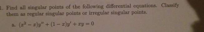 Solved 1. Find all singular points of the following | Chegg.com