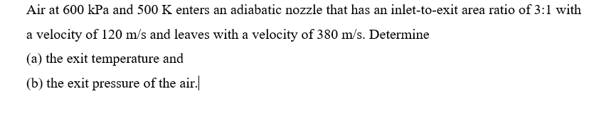 Solved Air at 600kPa and 500 K enters an adiabatic nozzle | Chegg.com