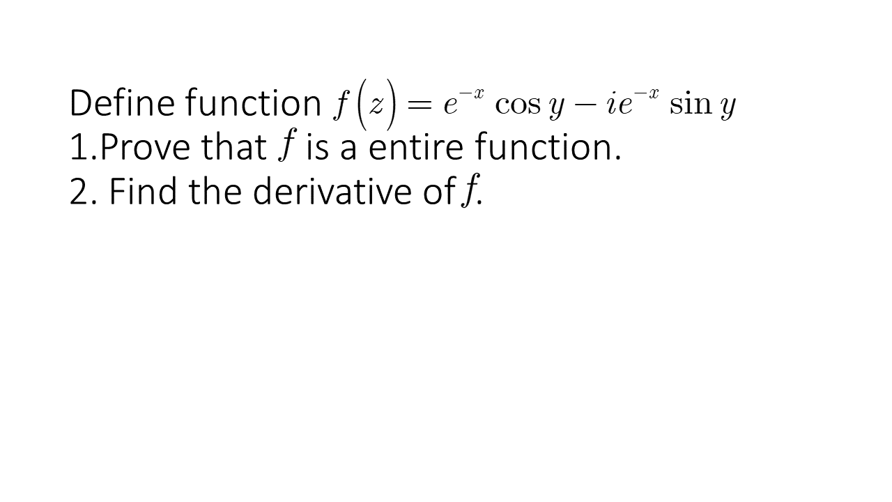 Solved Define function f(z)=e-xcosy-ie-xsiny1.Prove that f | Chegg.com Solved Define function f(z)=e-xcosy-ie-xsiny1.Prove that f | Chegg.com