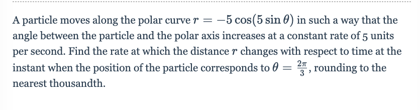 Solved A particle moves along the polar curve r=−5cos(5sinθ) | Chegg.com