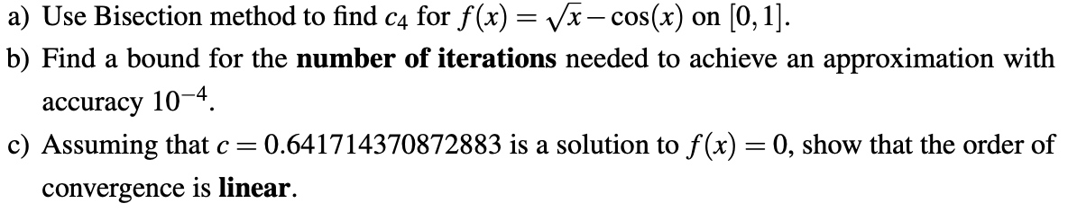 Solved a) Use Bisection method to find c4 for f(x)=x−cos(x) | Chegg.com