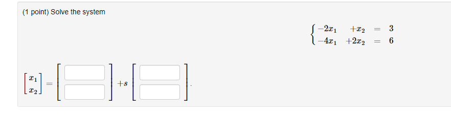 Solved (1 point) Solve the system [x1x2]=[]+s[] | Chegg.com