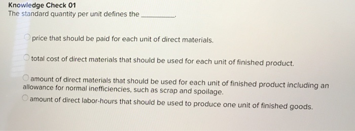 Solved Knowledge Check O1 The standard quantity per unit | Chegg.com