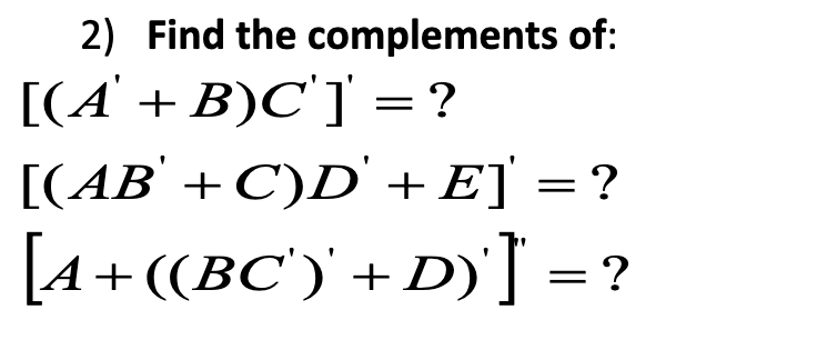 Solved 2) Find the complements of: [(A + B)C'] = ? [(AB' | Chegg.com
