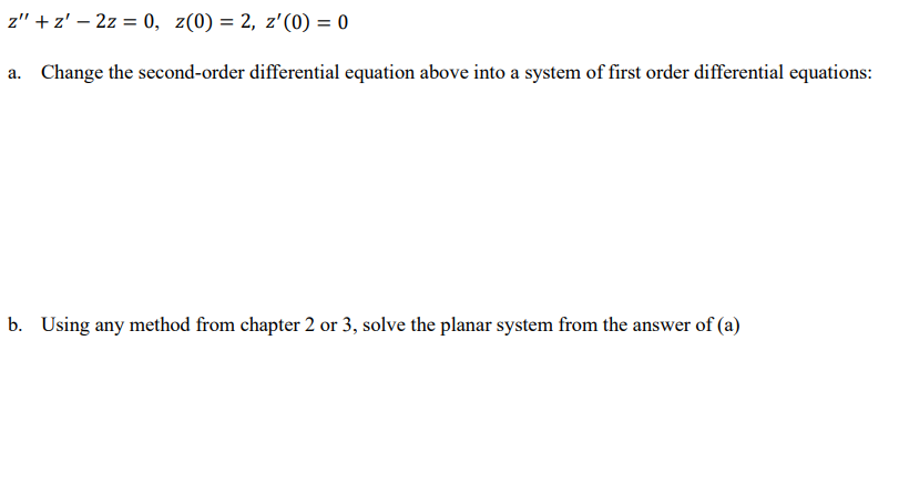Solved z''+z'-2z=0,z(0)=2,z'(0)=0a. ﻿Change the second-order | Chegg.com
