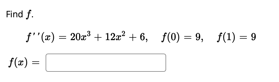 Solved Find f f′′(x)=20x3+12x2+6,f(0)=9,f(1)=9f(x)= | Chegg.com