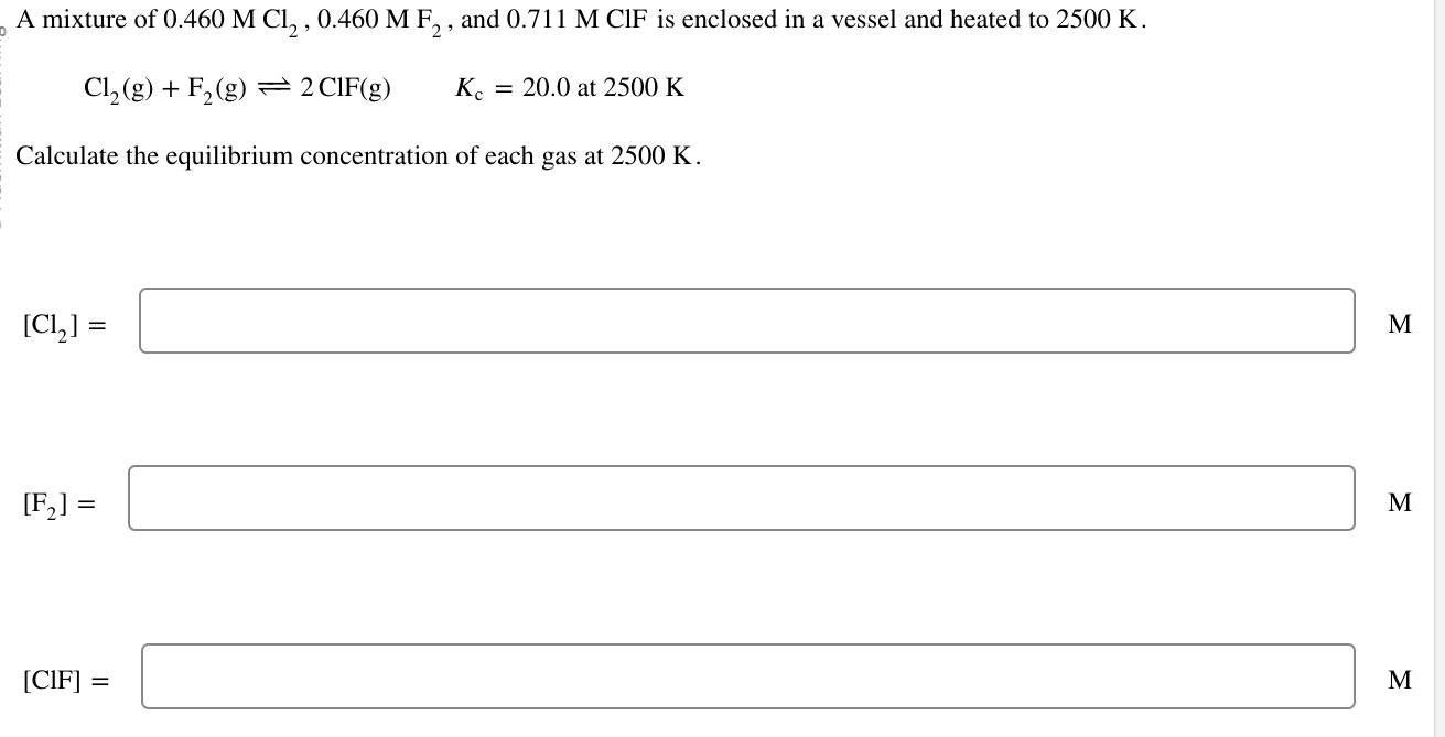 Solved Cl2( g)+F2( g)⇌2ClF(g)Kc=20.0 at 2500 K Calculate the | Chegg.com