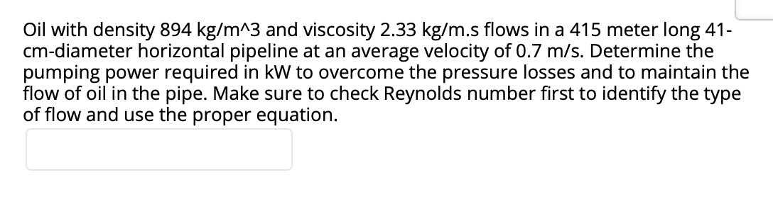 Solved Oil with density 894 kg/m^3 and viscosity 2.33 kg/m.s | Chegg.com