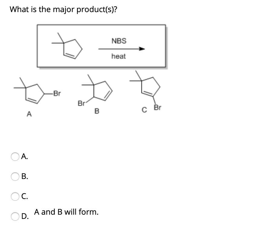 Solved What is the major product(s)? NBS heat -Br ささ A OA. | Chegg.com
