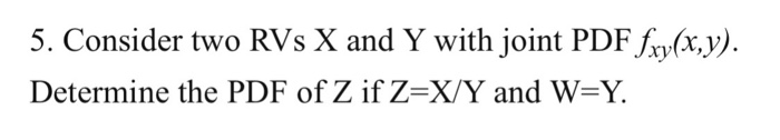 Solved 5. Consider two RVs X and Y with joint PDF frv(r.y). | Chegg.com