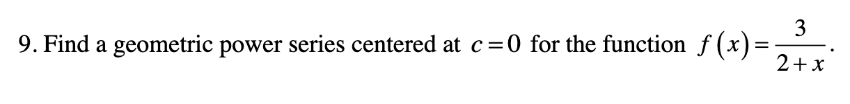 Solved 9. Find a geometric power series centered at \\( c=0 | Chegg.com