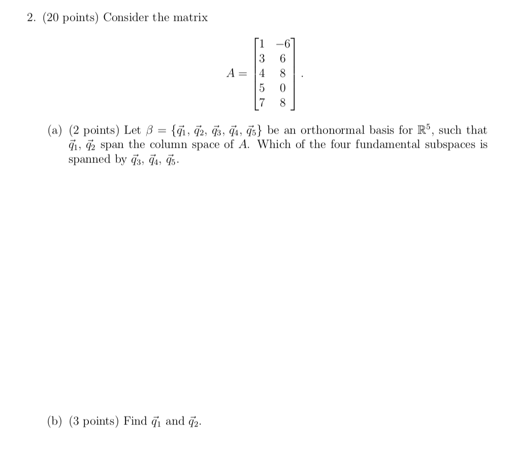 Solved 2. (20 points) Consider the matrix A= 1 -6 3 6 4 8 5 | Chegg.com