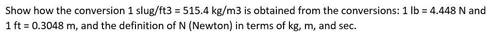 Solved Show how the conversion 1 slug/ft3 = 515.4 kg/m3 is | Chegg.com